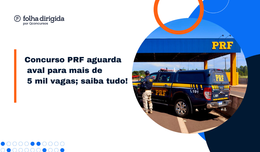 Concurso PRF: edital com 5.121 vagas pode ser autorizado | Folha Dirigida