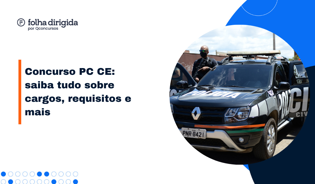 Concurso PC CE: novo edital é confirmado para 2024 | Folha Dirigida